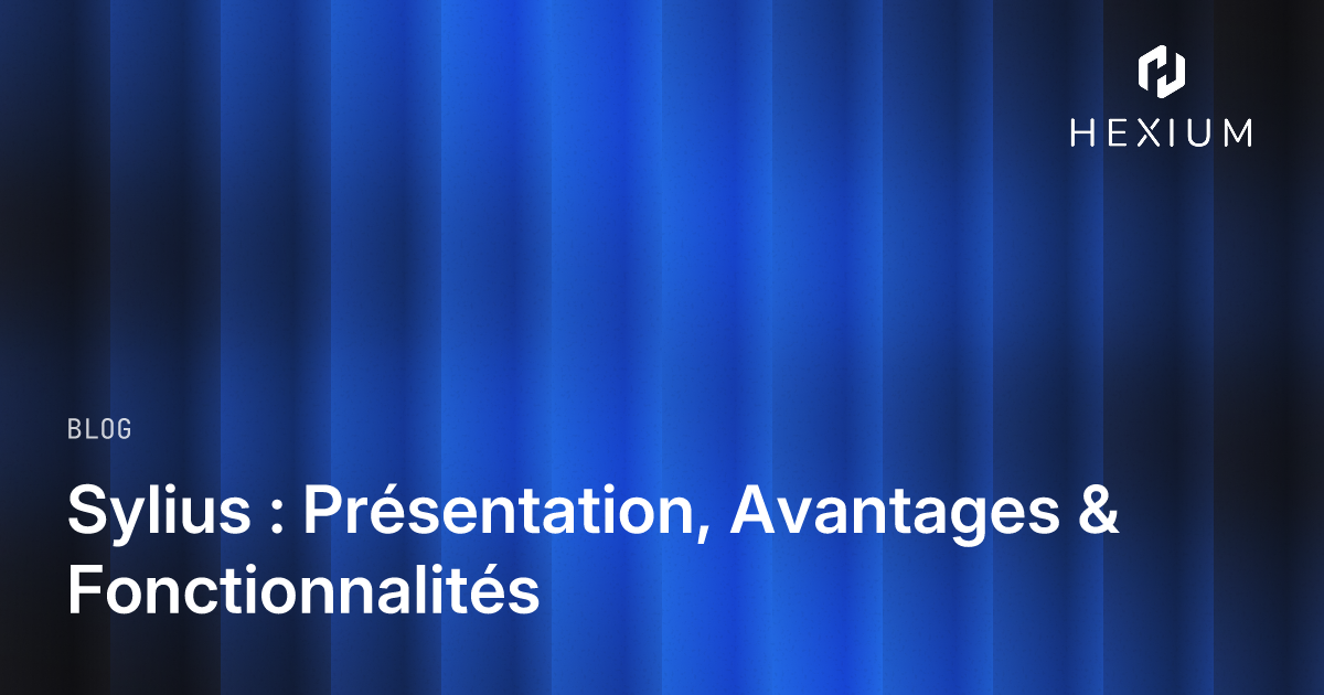 Sylius : Présentation, Avantages & Fonctionnalités