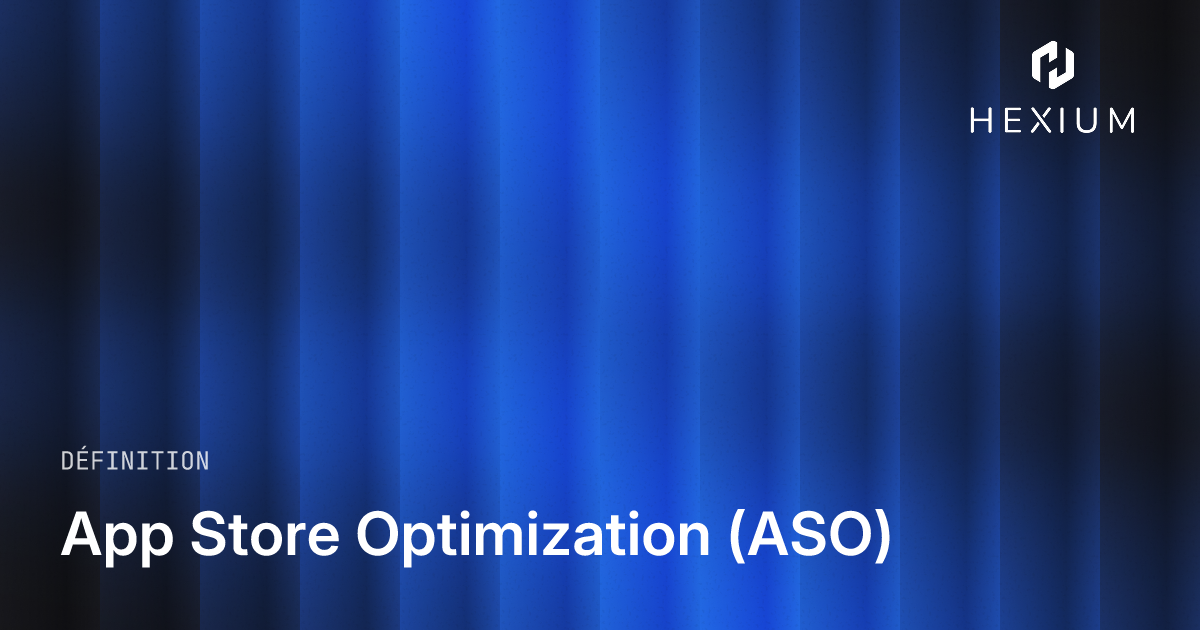 App Store Optimization (ASO) - Définition - Hexium