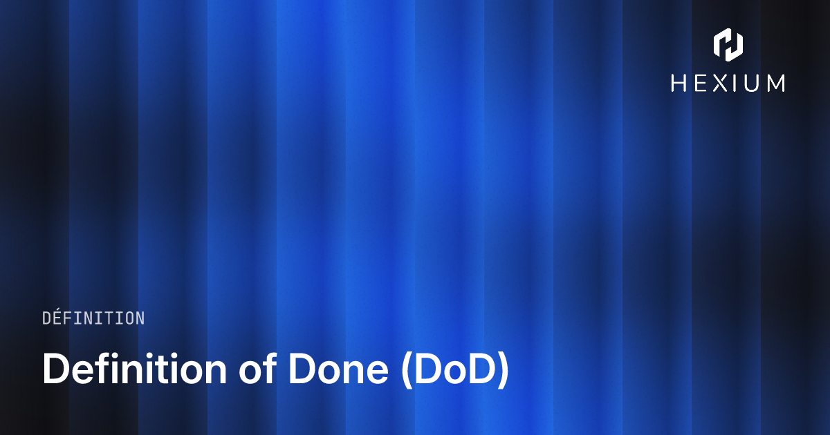 Definition of Done : Définition, Enjeux et Bonnes Prartiques