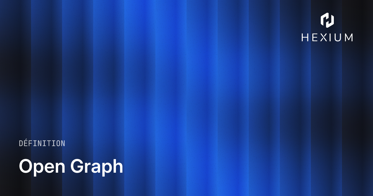 Open Graph - Qu'est-ce que c'est ? Comment et pourquoi l'utiliser