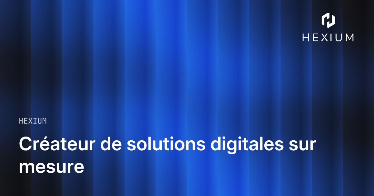 Agence Web - Développement, Design & Conseil - Hexium